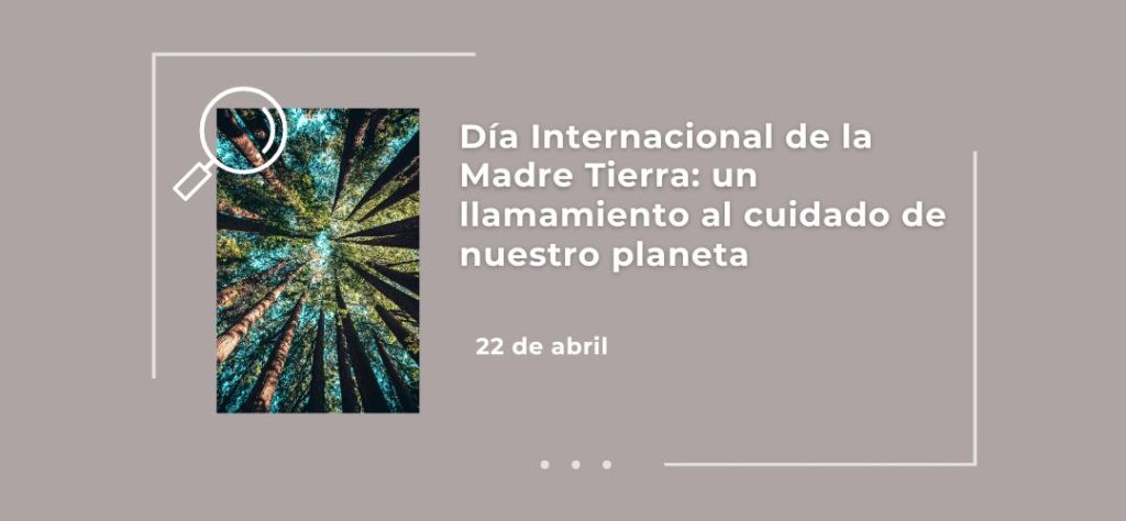 Día Internacional de la Madre Tierra: un llamamiento al cuidado de ...