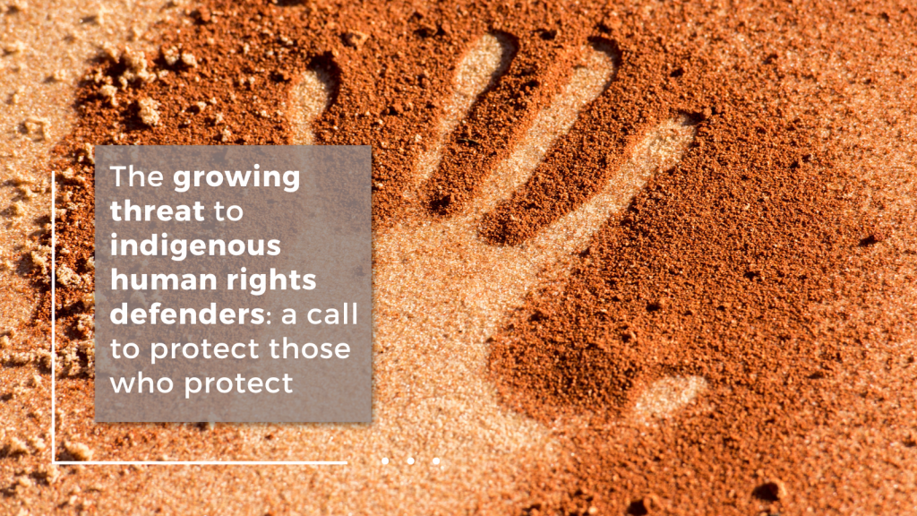 The growing threat to indigenous human rights defenders: a call to ...